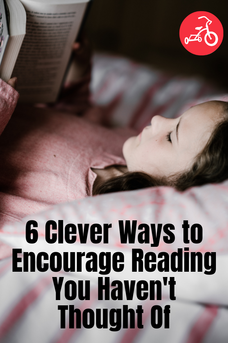 6 Clever Ways to Encourage Reading You Haven't Thought Of