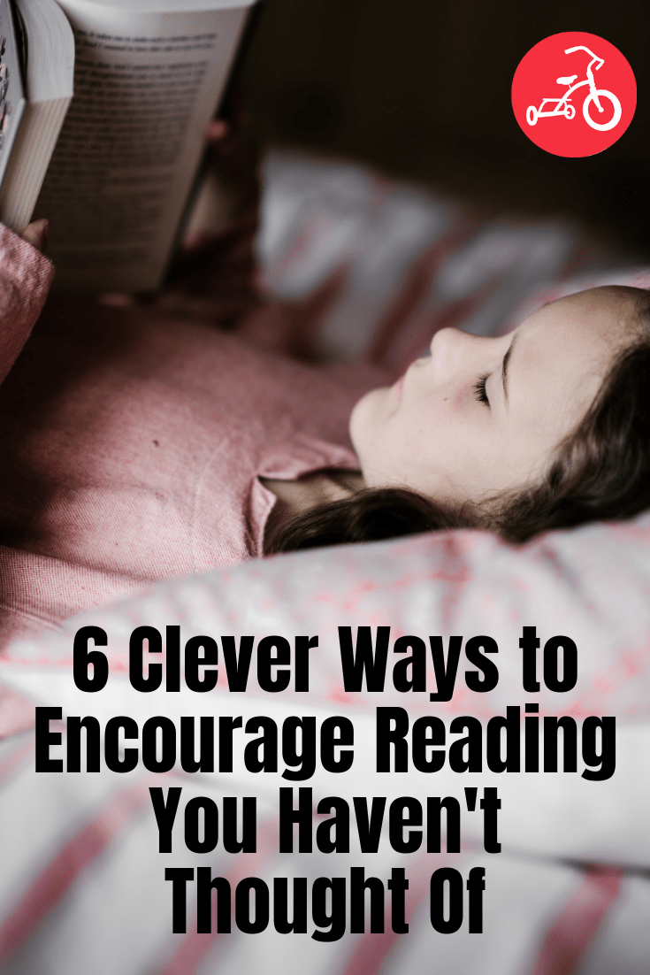 6 Clever Ways to Encourage Reading You Haven't Thought Of