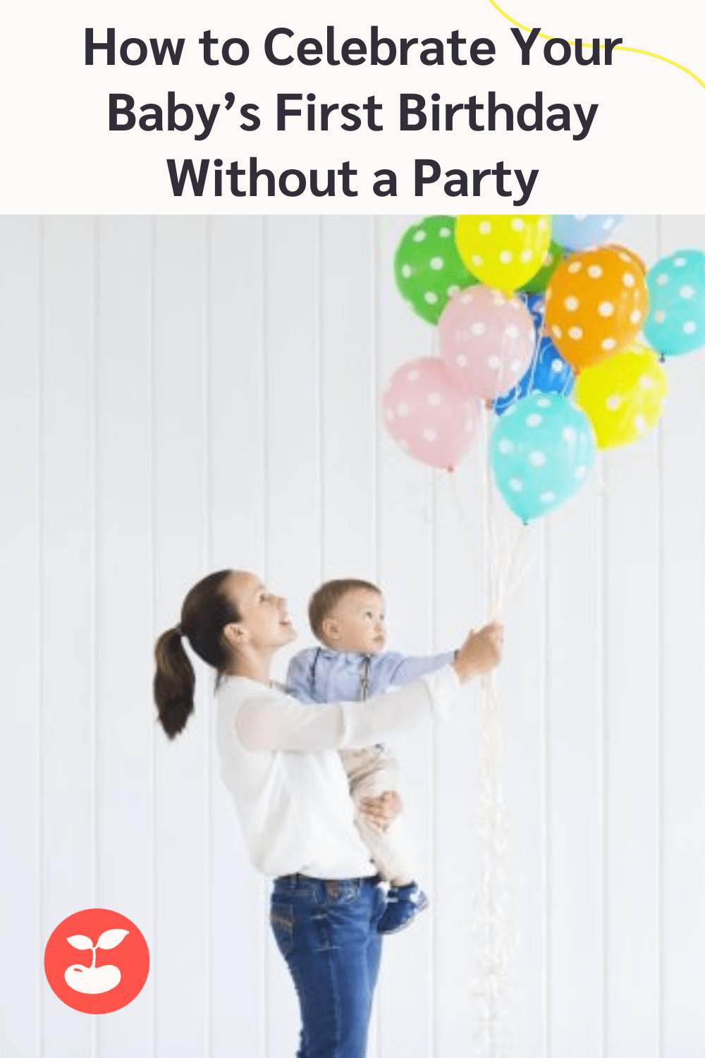 Celebrate Your Baby's First Birthday Without a Party